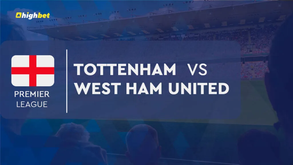 Tottenham vs West Ham – Preview & Predictions